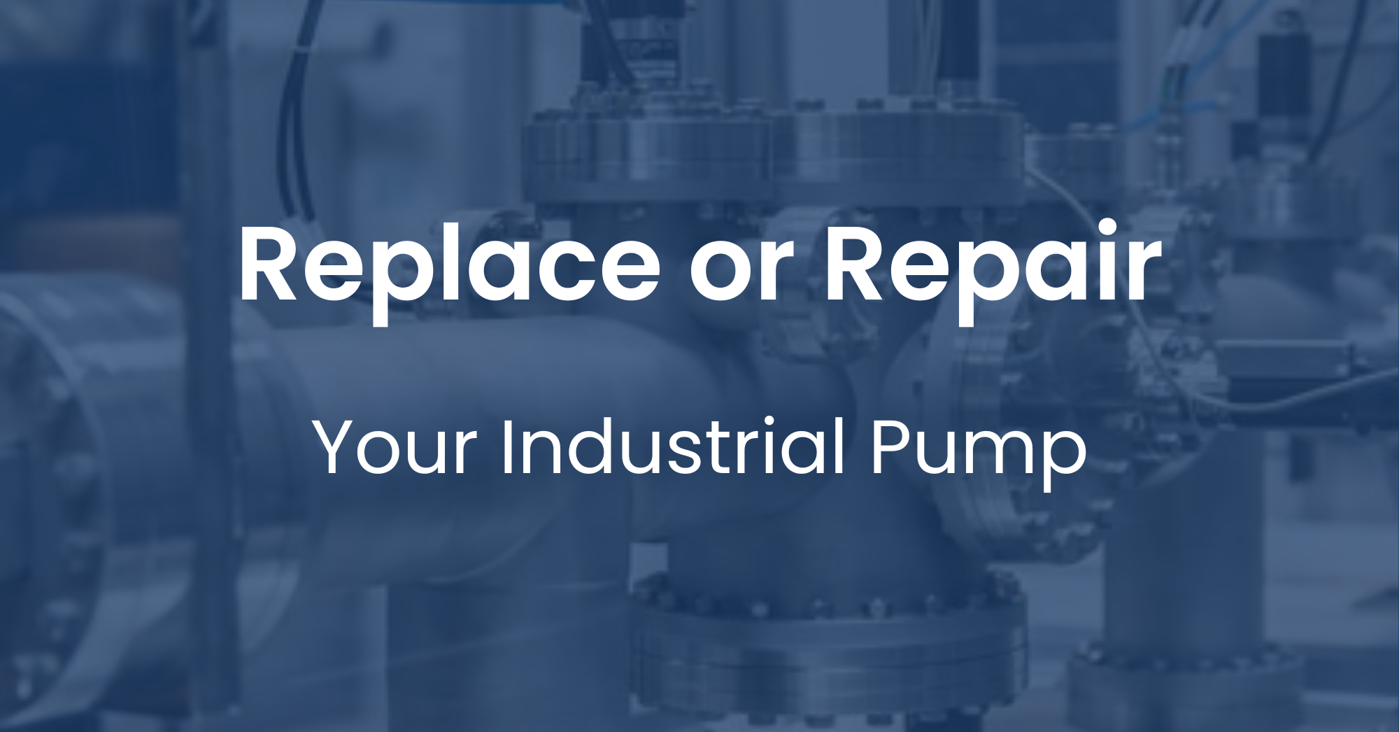 Replace or Repair Your Industrial Pump? Find Out!